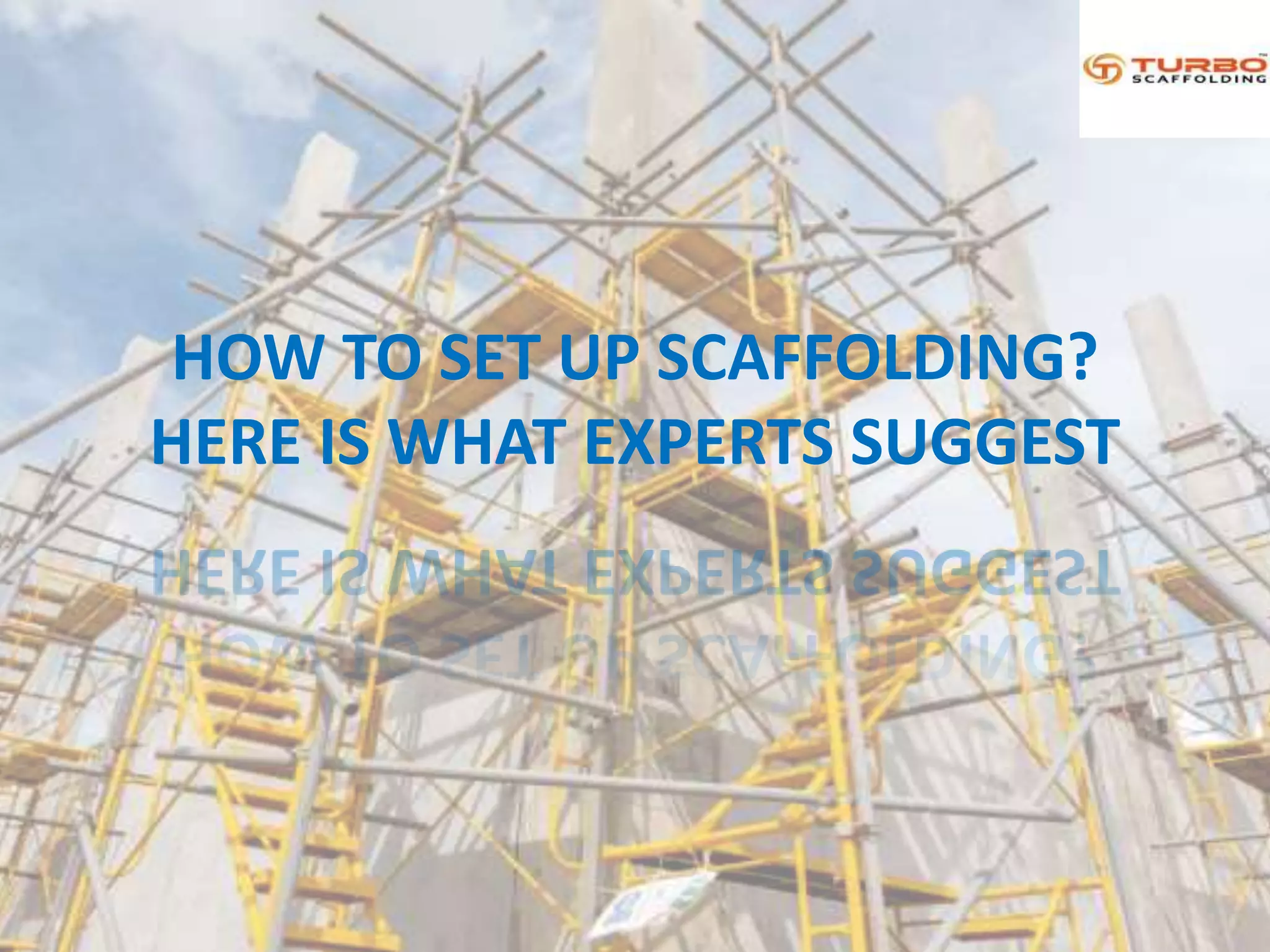 Top Experts Suggest on How to Set up Scaffolding - Turbo Scaffolding | PPT