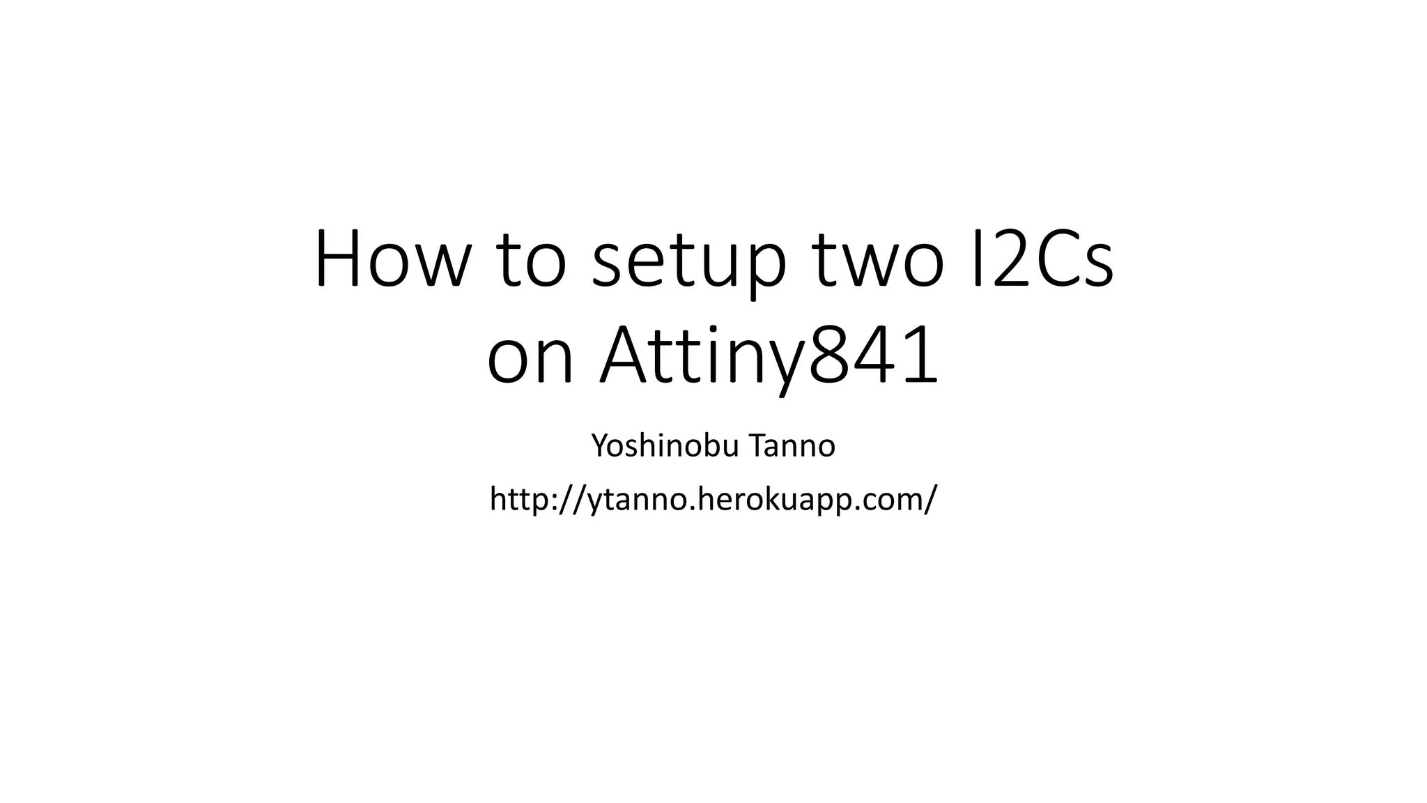 How to set up two i2cs on Attiny841 | PPTX