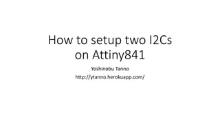 How to set up two i2cs on Attiny841 | PPT