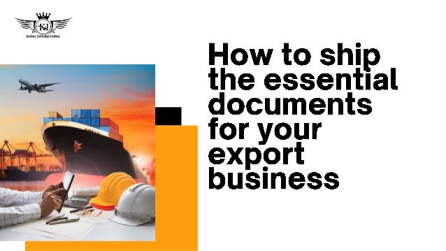How to ship the essential documents for your export business.pptx