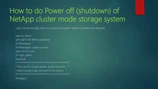 How to shutdown and power up of the netapp cluster mode storage system ...