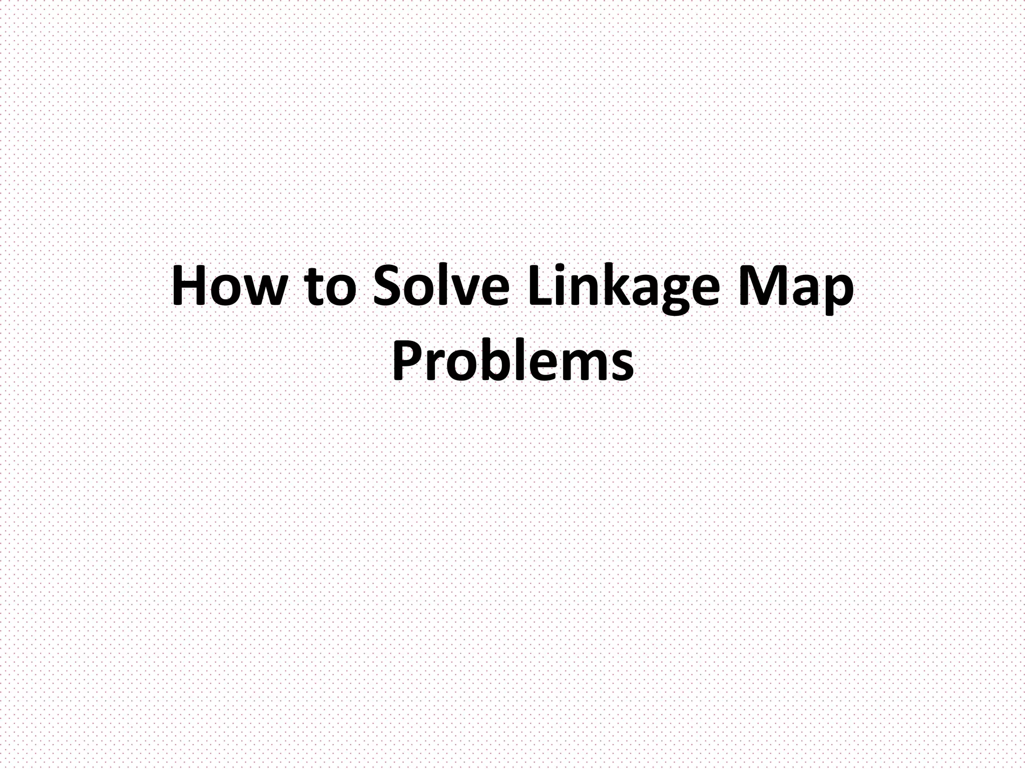 How to solve linkage map problems | PPTX