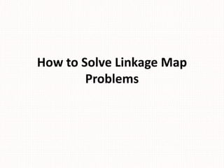 How to solve linkage map problems | PPTX