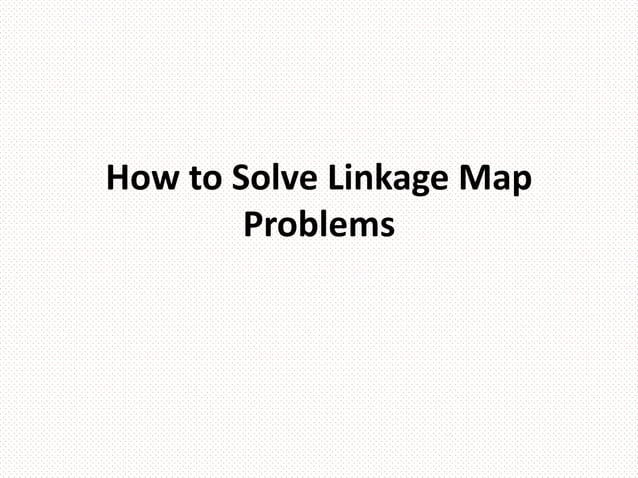 How to solve linkage map problems | PPTX