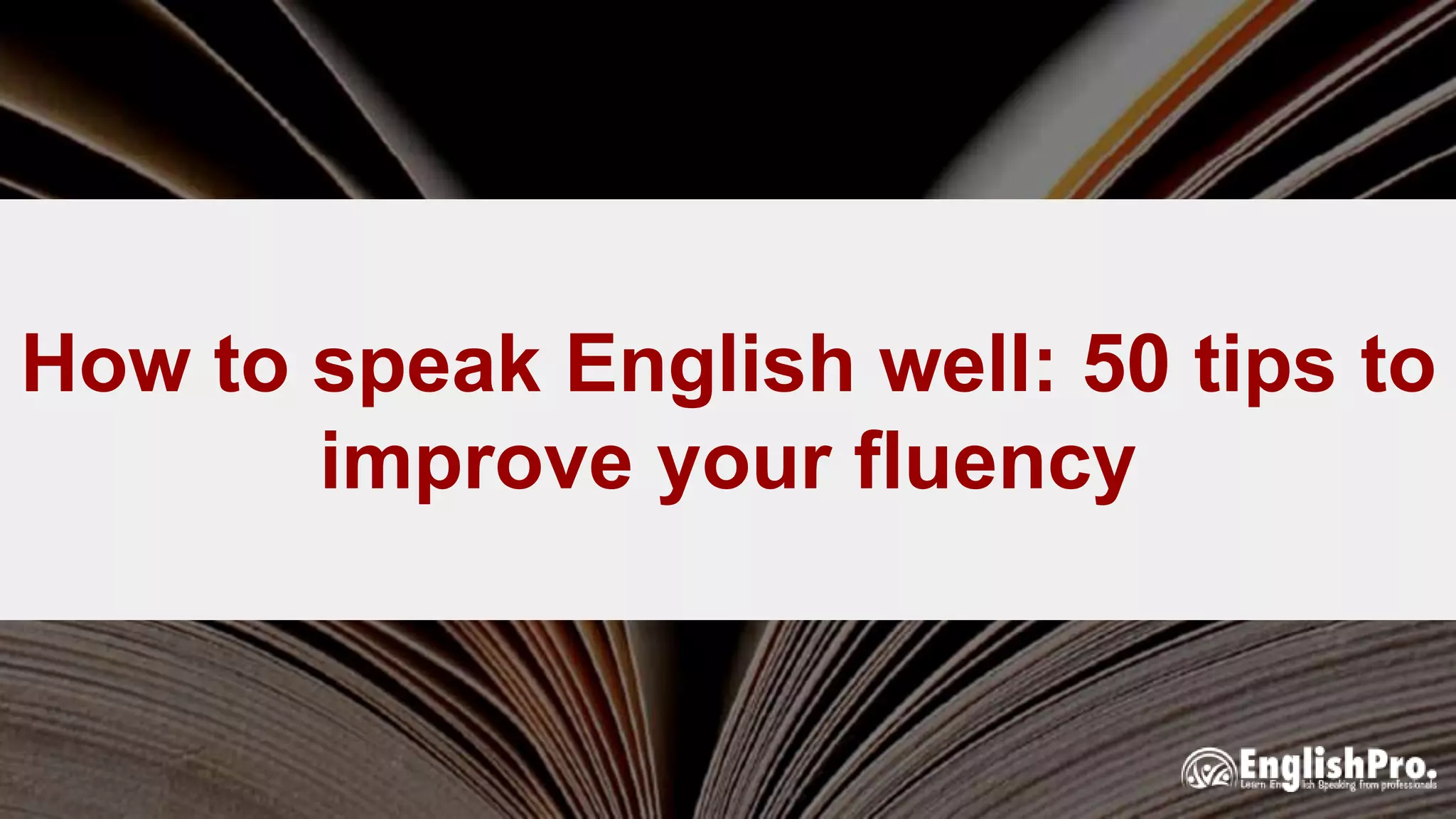 How to speak english well 50 tips to improve your fluency | PPT