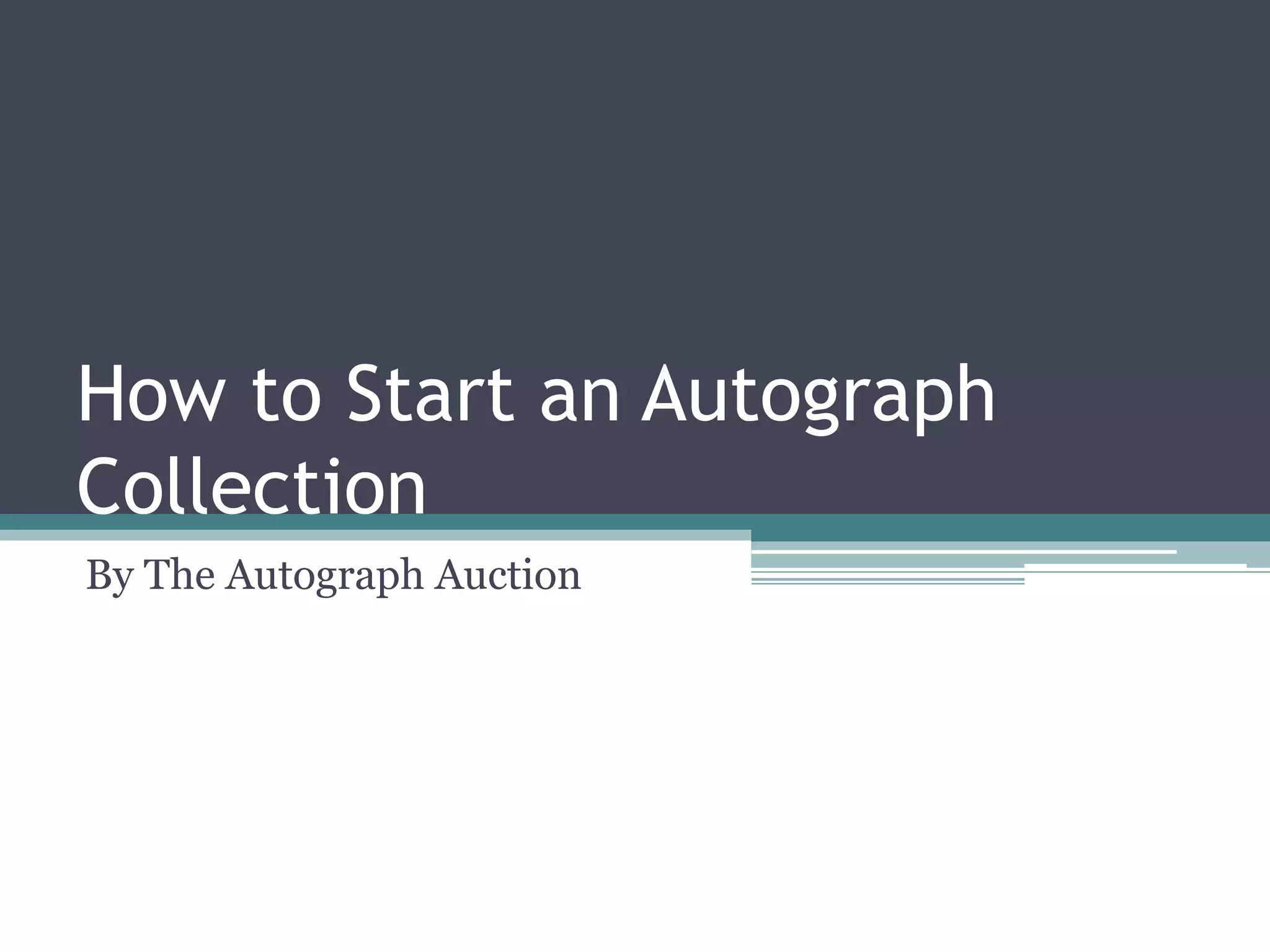 How to Start an Autograph Collection | PPTX | Stamps and Coins | Collecting