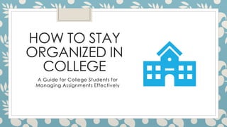 A Guide : How to Stay Organized in College | PDF