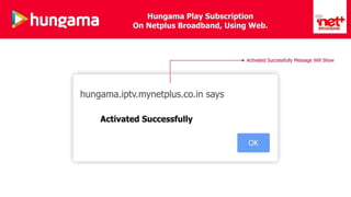 subscribe hungama on netplus broadband and netplus iptv | PPT