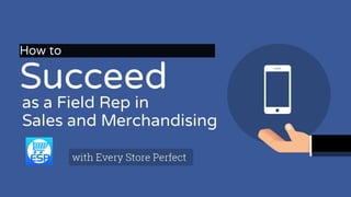 How to Succeed as a Field Rep with Every Store Perfect | PPT