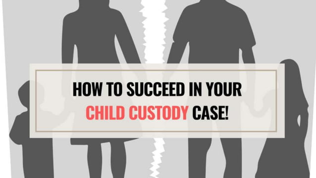How to succeed in your child custody case | PPTX