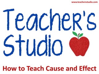 How to Teach Cause and Effect by Teacher's Studio | PPT