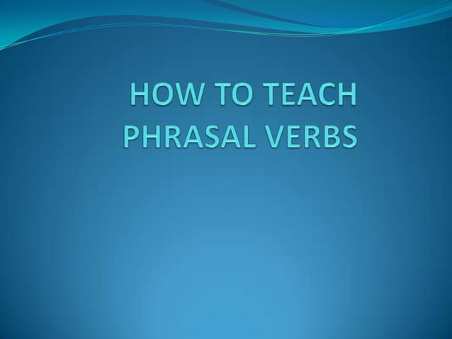 How to teach phrasal verbs | PPT