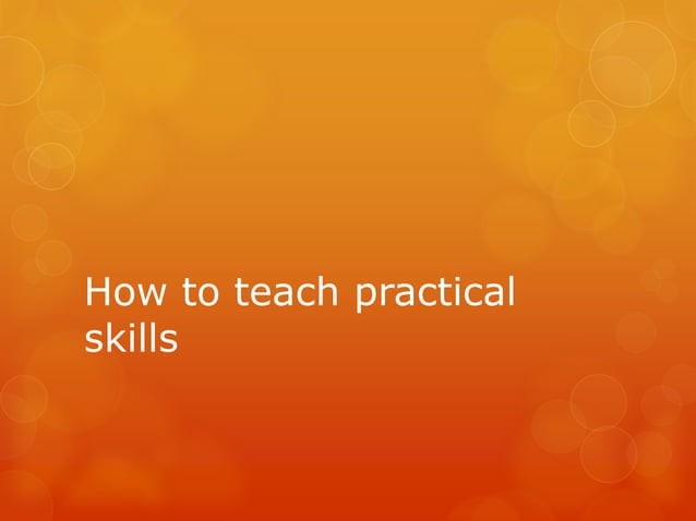 MEU WORKSHOP How to teach_practical_skills | PPTX