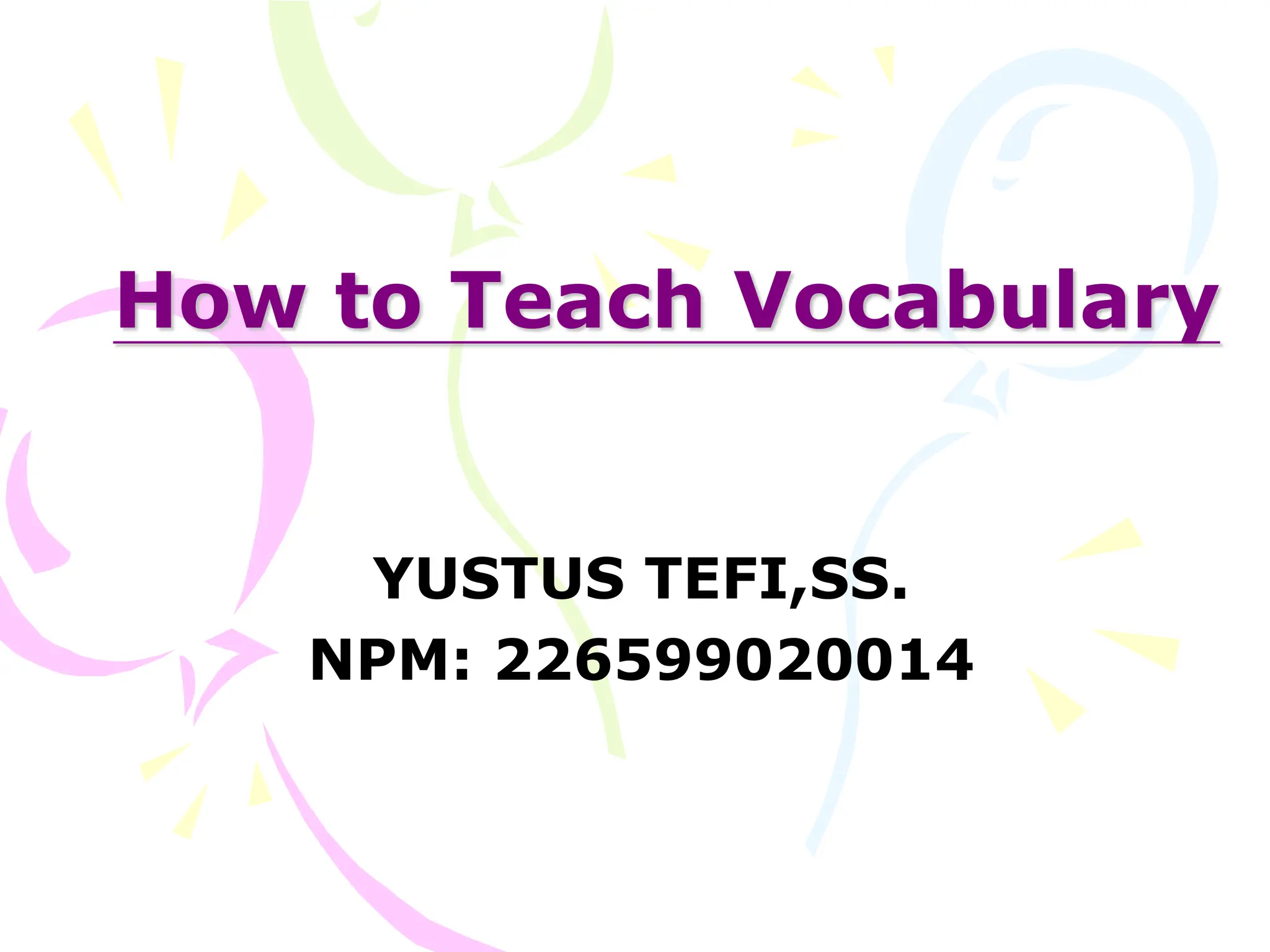 How to Yustus Tefi,SS.//teach vocabulary to young learners | PPTX