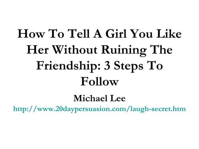 How To Tell A Girl You Like Her Without Ruining The Friendship: 3 Steps ...