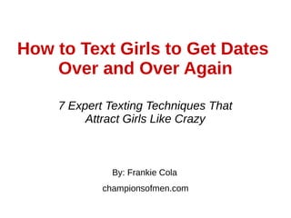 How to Text Girls to Get Dates Over and Over Again By Using These 7 ...