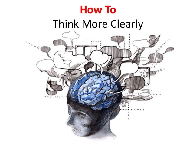 How to Think More Clearly