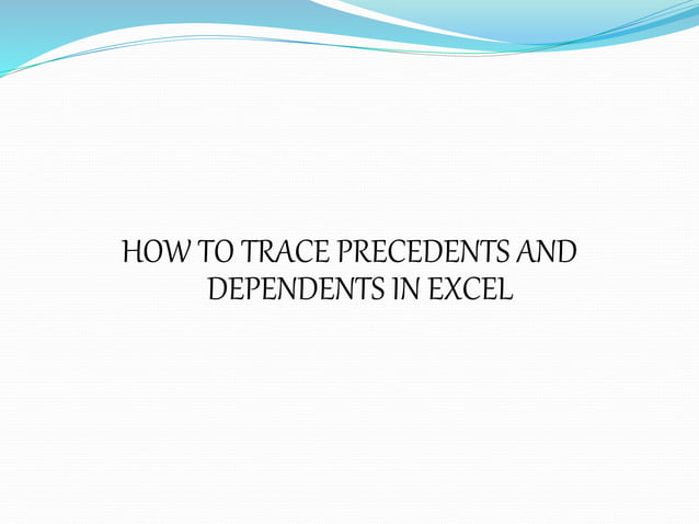 HOW TO TRACE PRECEDENTS AND DEPENDENTS IN EXCEL.pptx