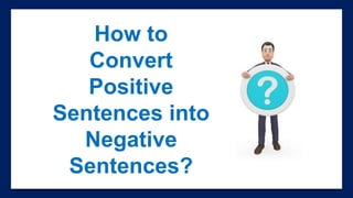 How to transform positive sentence into negative sentence | PPT