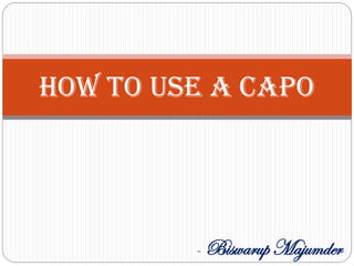 Topic VII: How to Use a Capo | PPT