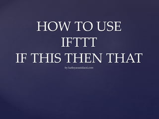 Step by Step Tutorial on IFTTT | PPTX