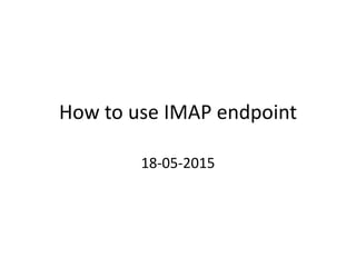 How to use IMAP endpoint | PPT
