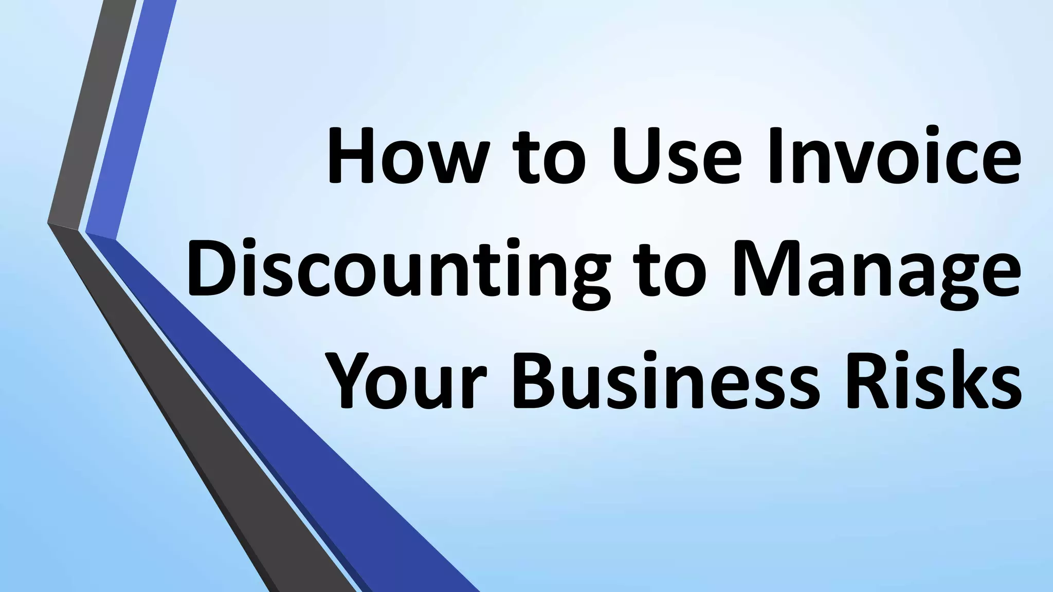 How to Use Invoice Discounting to Manage Your Business Risks | PPT