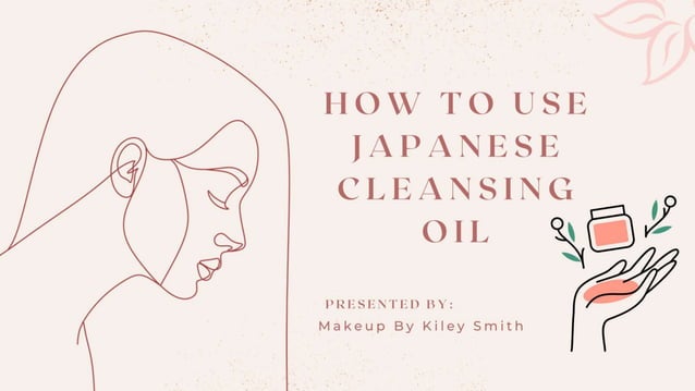 How To Use Japanese Cleansing Oil | PPTX