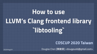 [COSCUP 2020] How to use llvm frontend library-libtooling | PPT