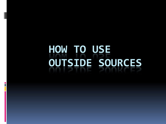 How To Use Outside Sources | PPT