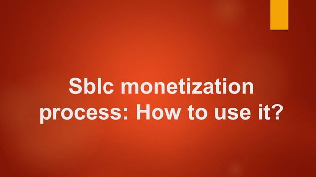 How to use sblc monetization process | PPTX | Business Banking & Finance | Business