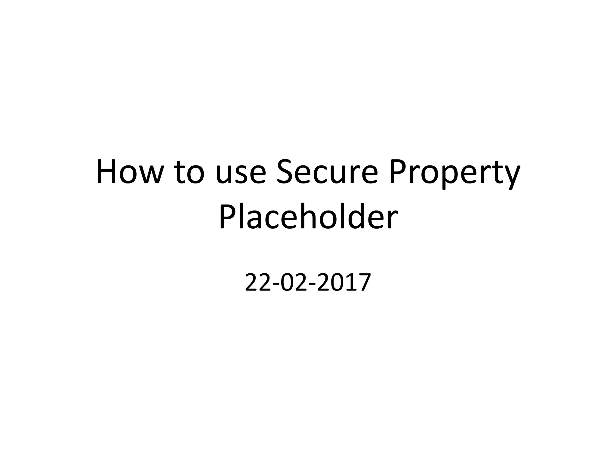 How to use secure property placeholder | PPT