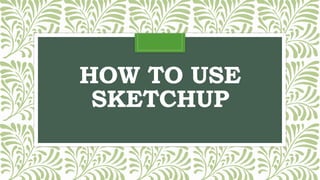 How To Use Sketchup | PPT