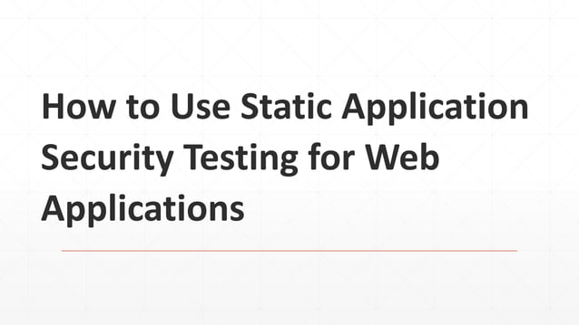 How to Use Static Application Security Testing for Web Applications | PPTX