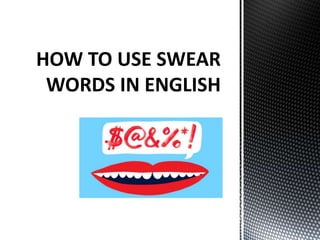 DO YOU KNOW HOW TO USE SWEAR WORDS IN ENGLISH? | PPT