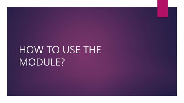 HOW TO USE THE MODULE.pptx