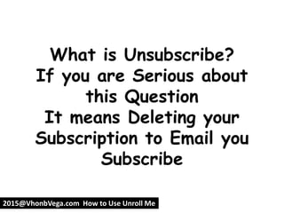 How to use unroll me | PPT