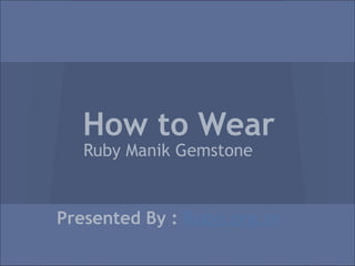 How to wear ruby gemstone from ruby.org.in