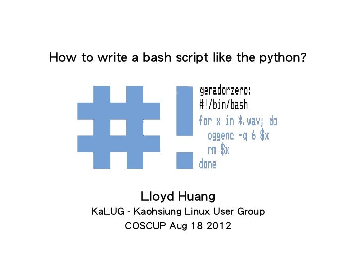 COSCUP2012 How To Write A Bash Script Like The Python COSCUP2012 How To Write A Bash Script Like The Python