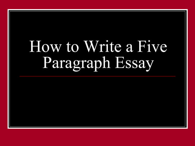 How to write a five paragraph essay | PPT | Homework and Study | Education