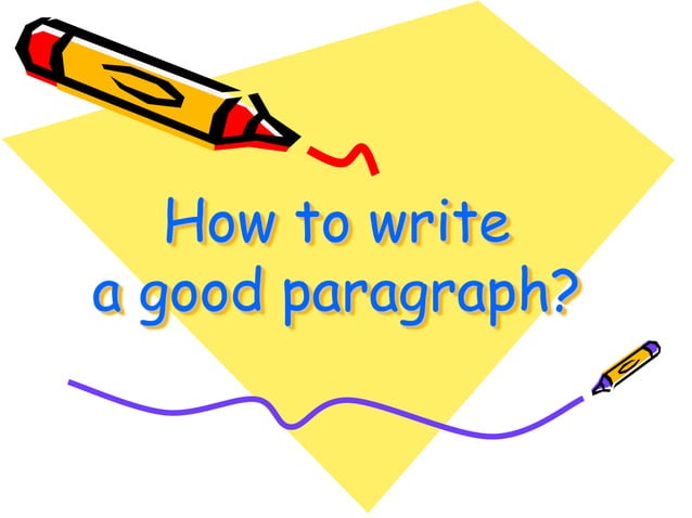 How To Write A Good Paragraph (Effective Paragraph Writing)_.ppt