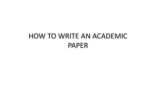 HOW TO WRITE AN ACADEMIC PAPER | PPT