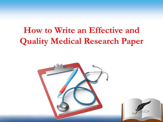 How to Write an Effective and Quality Medical Research Paper | PPTX