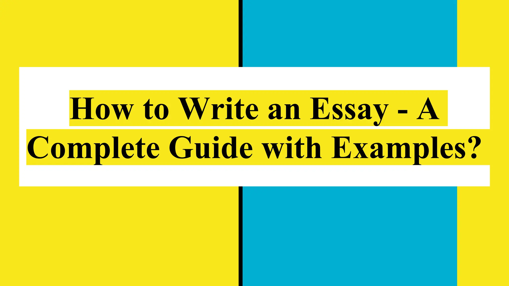 How to Write an Essay - A Complete Guide with Examples.pptx
