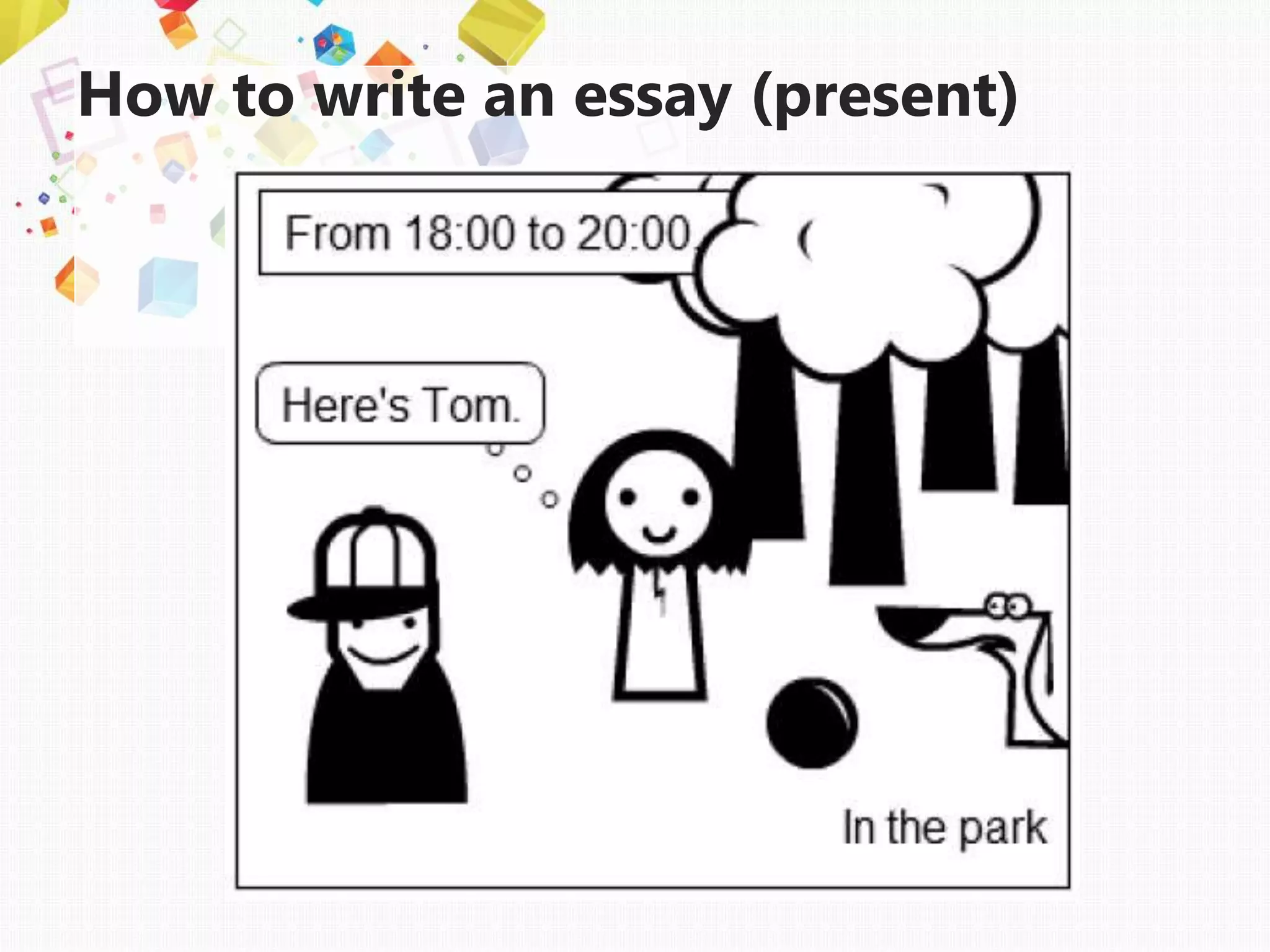 How to write an essay (present tense) | PPTX