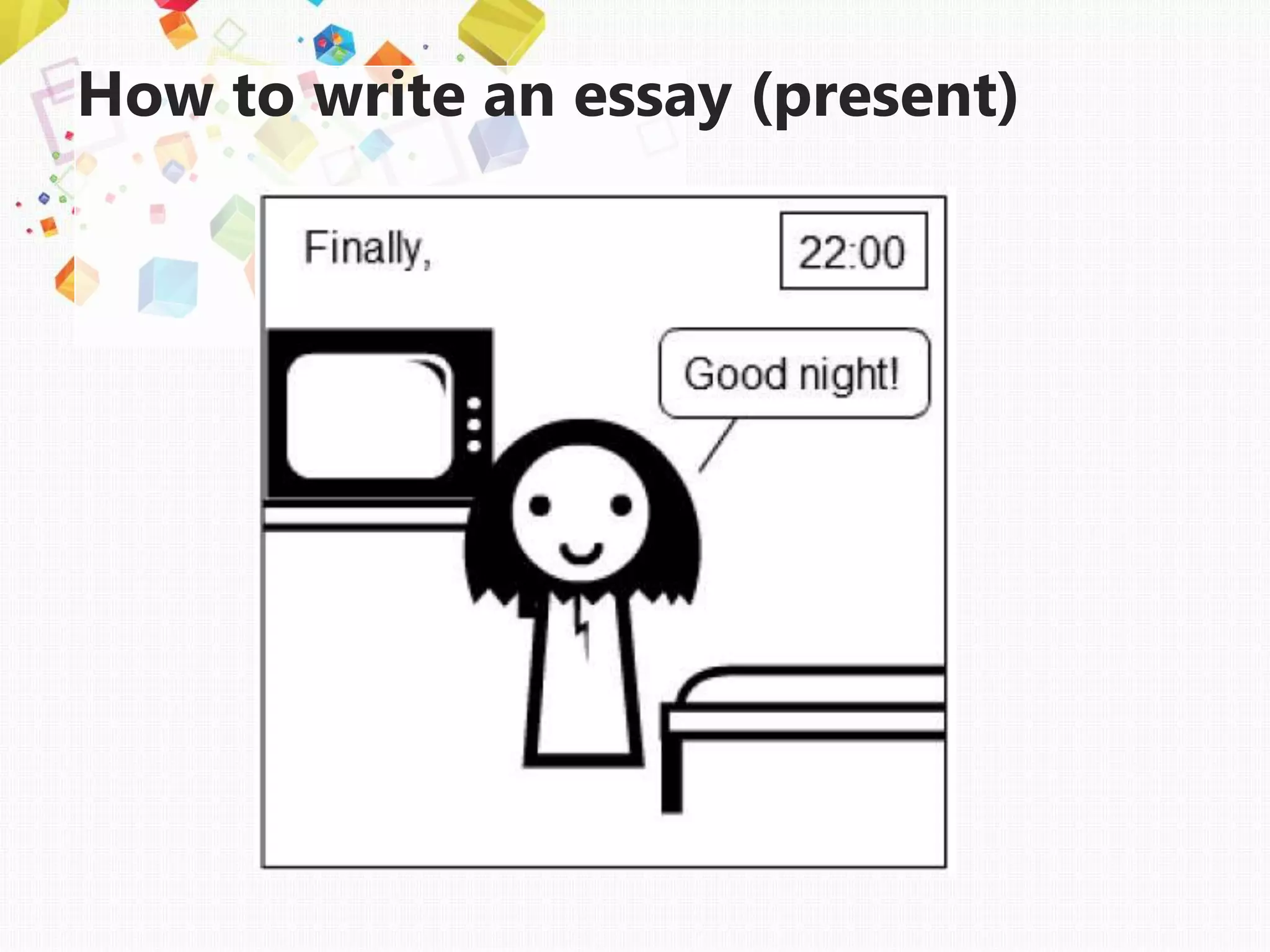How to write an essay (present tense) | PPTX