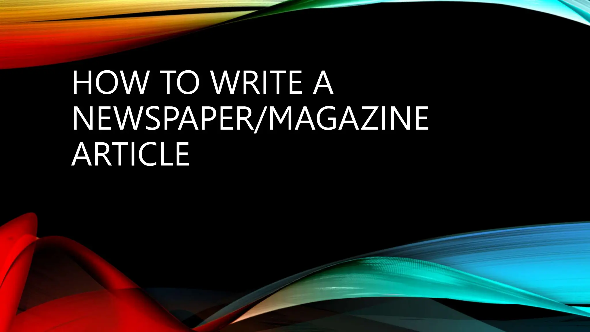 How to write a Newspaper-Magazine Article.pptx