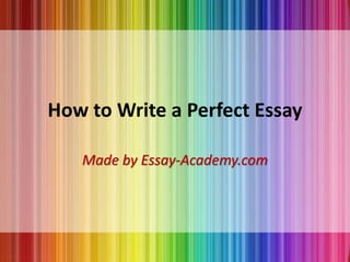 How to write a perfect essay | PPTX | Screenwriting | Content Production