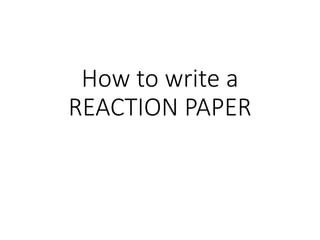 How to write a Detailed Reaction Paper.pptx