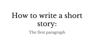 How to write a short story: The first paragraph | PPTX